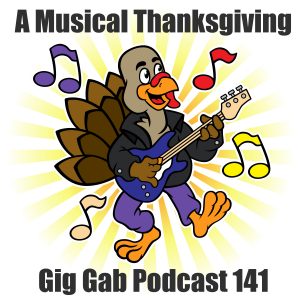 A Musical Thanksgiving – Gig Gab Podcast 141
